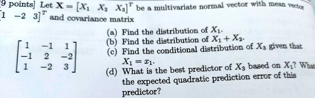 SOLVED: 9 points] Let X= [Xi X2 Xs]" be multivariate normal vector with mean vector 1 2 3]T and ...