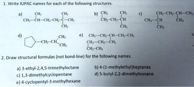 SOLVED: 1. Write IUPAC names for each of the following structures. a) CH3 CH3 CH2-CH2-CH-CH3 b ...