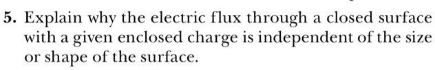 SOLVED: 5. Explain why the electric flux through a closed surface with ...