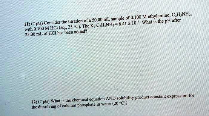 SOLVED: sample of0.100 M ethylamine; C H;NHz 11) (7 pts) Consider the titration of a50.00 mL 10 ...