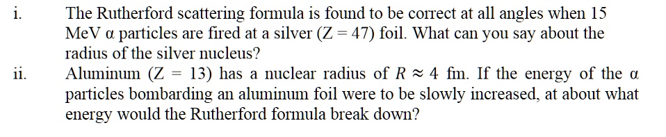 SOLVED: The Rutherford scattering formula is found to be correct at all ...