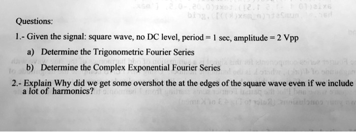 SOLVED: 1. Given the signal: square wave, no DC level, period = 1 sec ...