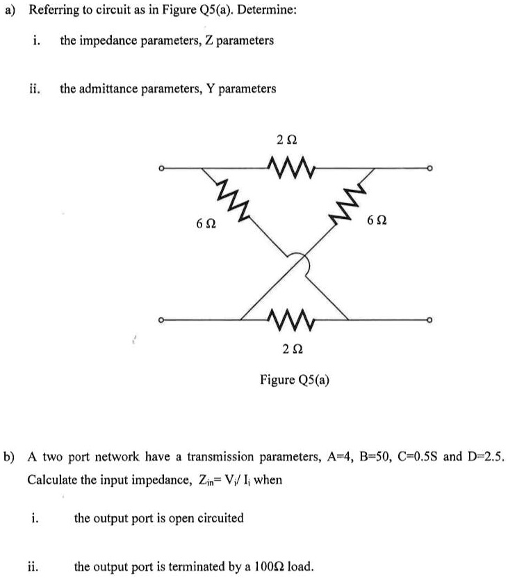 [GET ANSWER] a) Referring to circuit as in Figure Q5(a). Determine: i. the impedance parameters ...