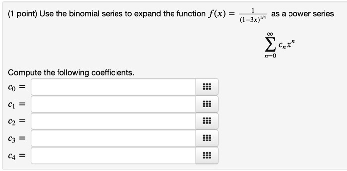 SOLVED: point) Use the binomial series to expand the function f(x) (1-3x)u as a power series Cnx ...