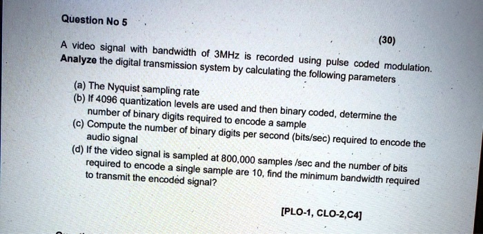SOLVED: Text: Question No 5 (30) A video signal with a bandwidth of 3 MHz is recorded using ...