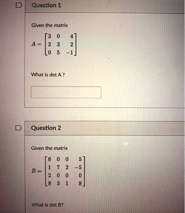 SOLVED: Question 1 Given the matrix [3 4 = Lo What is det A ? Question 2 Given the matrix [6 B ...