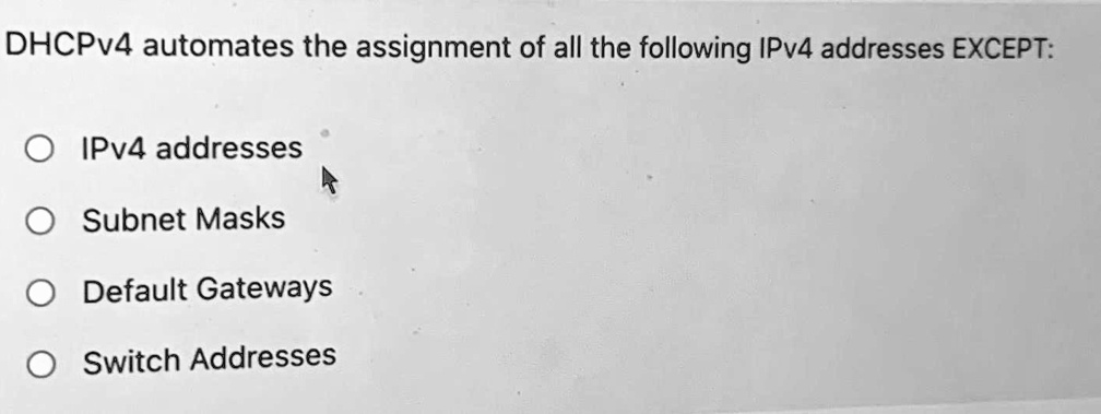 SOLVED: DHCPv4 automates the assignment of all the following IPv4 ...