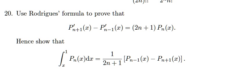20. Use Rodrigues' formula to prove that Pn+1'(x) - Pn-1'(x) = (2n+1)Pn ... 20. Use Rodrigues' formula to prove that Pn+1'(x) - Pn-1'(x) = (2n+1)Pn ...