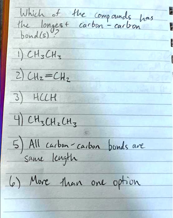 Which of the compounds has the longest carbon - carbon bond(s)? 1 ...