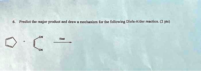 SOLVED: 6.Predict the major product and draw a mechanism for the following Diels-Alder reaction ...
