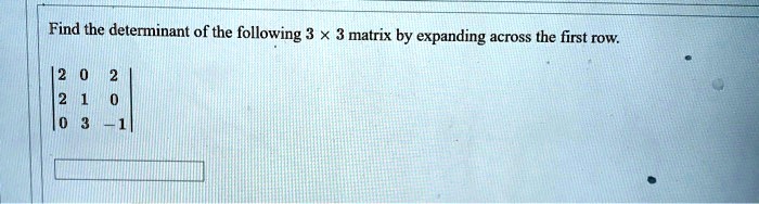 SOLVED: Find the determinant of the following 3 x 3 matrix by expanding ...