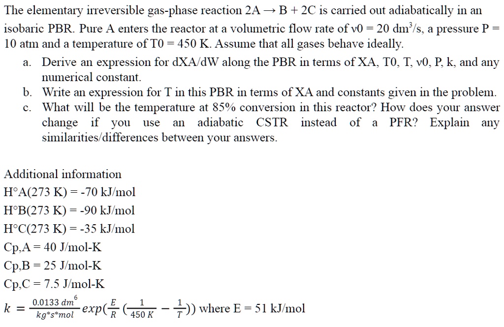 SOLVED: The elementary irreversible gas-phase reaction 2A -> B + 2C is carried out adiabatically ...