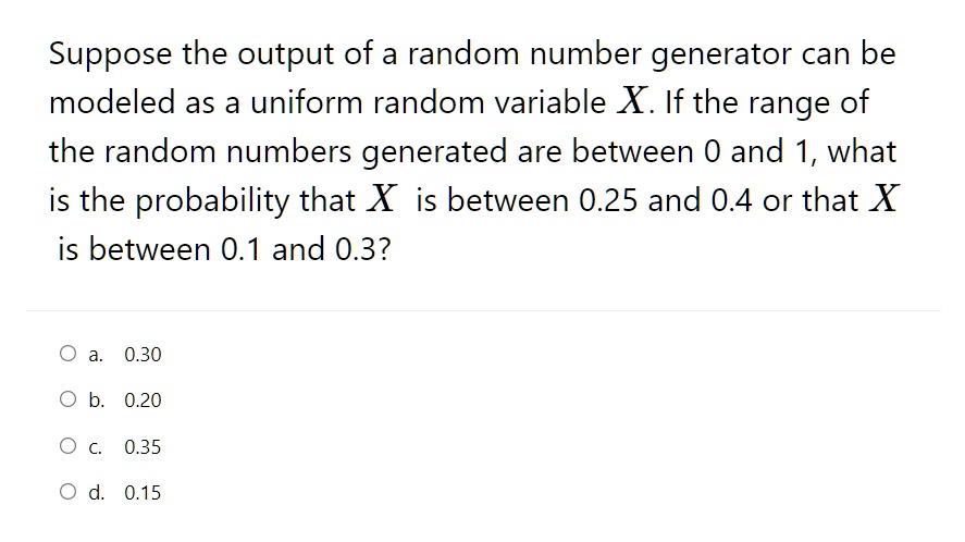 suppose the output of a random number generator can be modeled as a uniform random variable x if ...