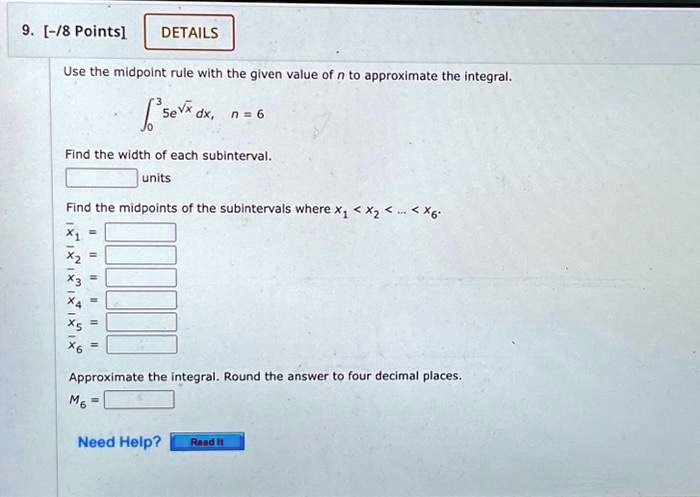 9. [-/8 Points] DETAILS Use the midpoint rule with the given value of n ...