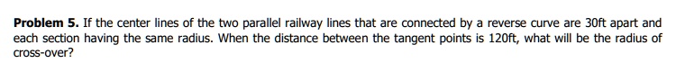 SOLVED: Problem 5. If the center lines of the two parallel railway lines that are connected by a ...