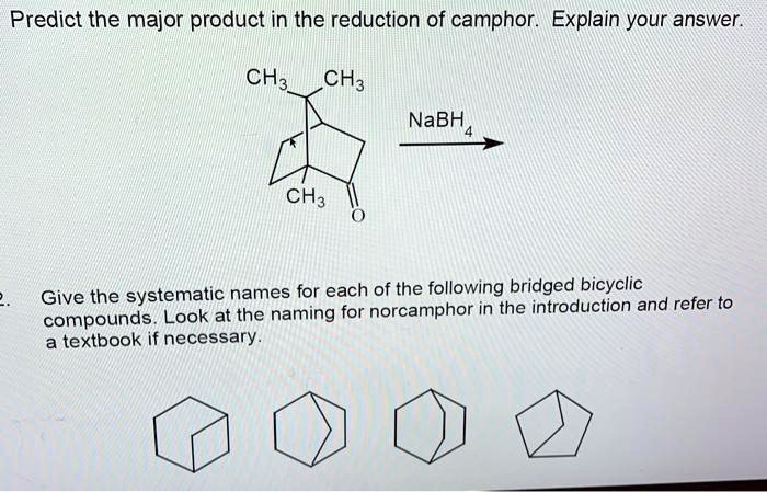 Predict the major product in the reduction of camphor. Explain your ...