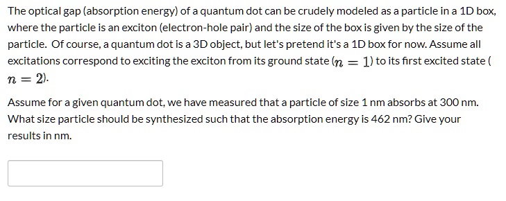 SOLVED: The opticalgap(absorption energy)of a quantum dot can be crudely modeled as a particle ...