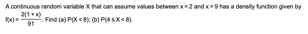 SOLVED: A continuous random variable X that can assume values between x = 2 and x = 9 has a ...
