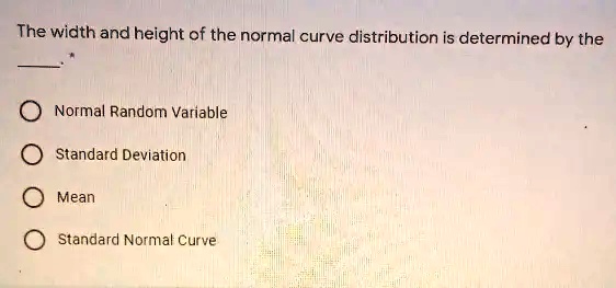 SOLVED: The width and height of the normal curve distribution is ...