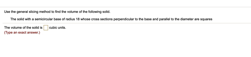 SOLVED: Use the general slicing method to find the volume of the ...