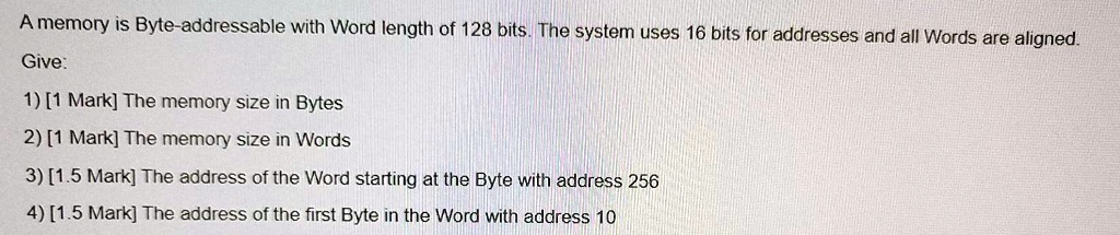 SOLVED: A memory is Byte-addressable with Word length of 128 bitsThe system uses 16 bits for ...