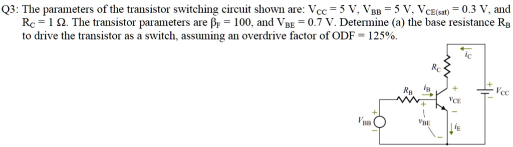 SOLVED: The parameters of the transistor switching circuit shown are: VCC = 5 V, VBB = 5 V, VCE ...