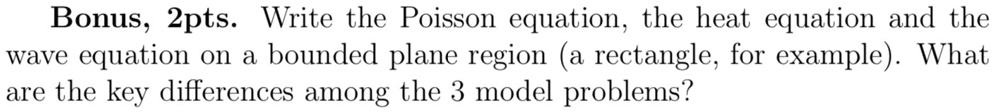SOLVED: Bonus, 2 pts. Write the Poisson equation, the heat equation ...