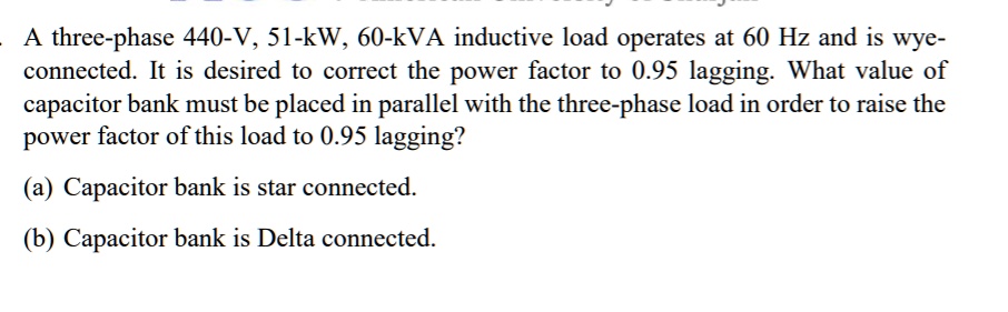 A three-phase 440-V, 51-kW, 60-kVA inductive load operates at 60 Hz and ...