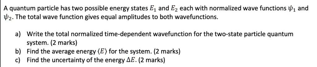 Solved A Quantum Particle Has Two Possible Energy States E And E2 Each With Normalized Wave