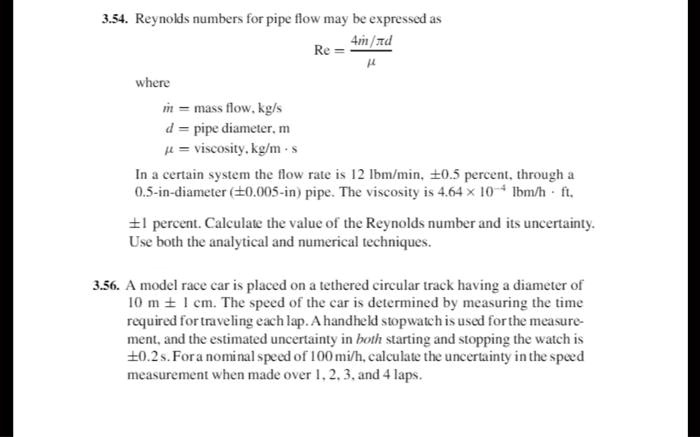 3.54. Reynolds numbers for pipe flow may be expressed as Re = (4ṁ/π d)/(μ) where ṁ = mass flow ...