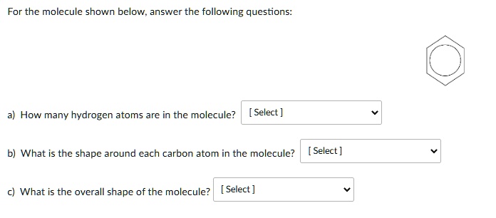For the molecule shown below, answer the following questions: a) How many hydrogen atoms are in ...