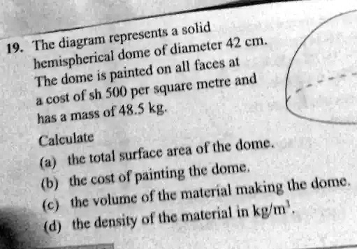 SOLVED: The diagram represents a solid dome with a diameter of 42 cm ...