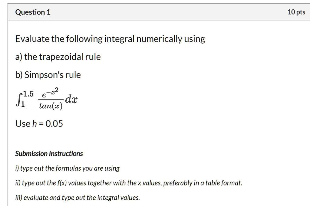 SOLVED: Question 1 10 pts Evaluate the following integral numerically ...