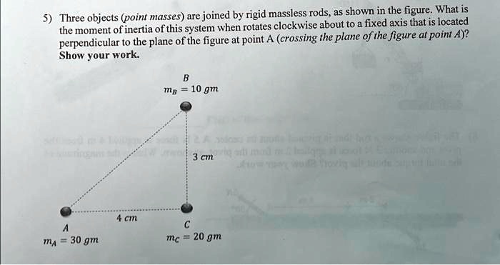 SOLVED: Three objects (point masses) are joined by rigid, massless rods ...