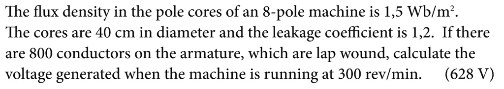 SOLVED: The flux density in the pole cores of an 8-pole machine is 1,5 ...
