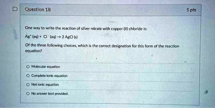 Solved Question 18 5pts One Way To Write The Reaction Of Silver Nitrate With Copper Ii