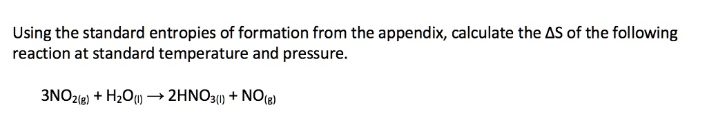 SOLVED: Using the standard entropies of formation from the appendix, calculate the Î”S of the ...