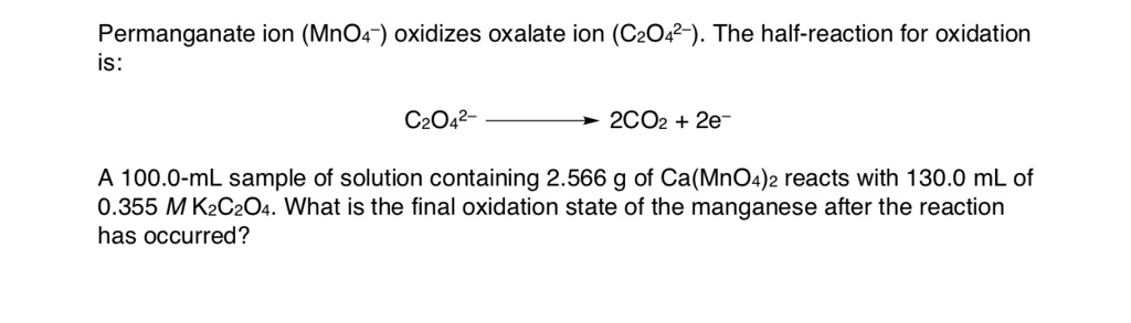 SOLVED: Permanganate ion (MnO4-) oxidizes oxalate ion (C2O42-). The ...