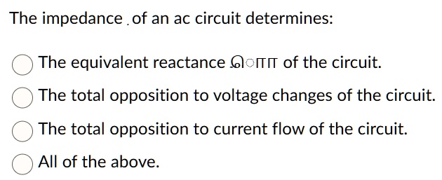 Solved The Impedance Of An Ac Circuit Determines The Equivalent Reactance X Of The Circuit