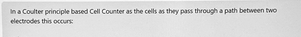 In a Coulter principle based Cell Counter as the cells as they pass ...