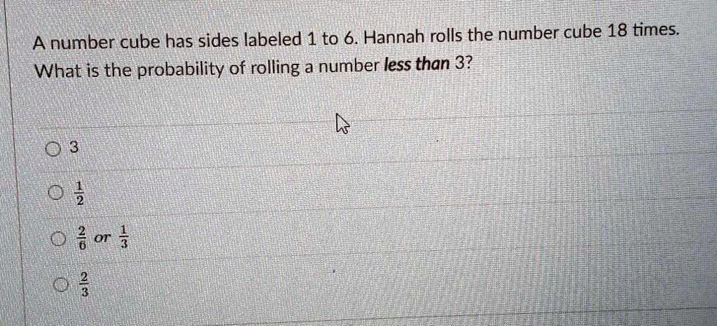 A number cube has sides labeled 1 to 6. Hannah rolls the number cube 18 ...
