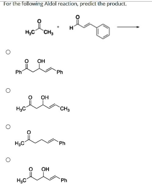for the following aldol reaction predict the product h3c ch3 ph ho ph ch3 h3c ho h3c ph oh h3c ...