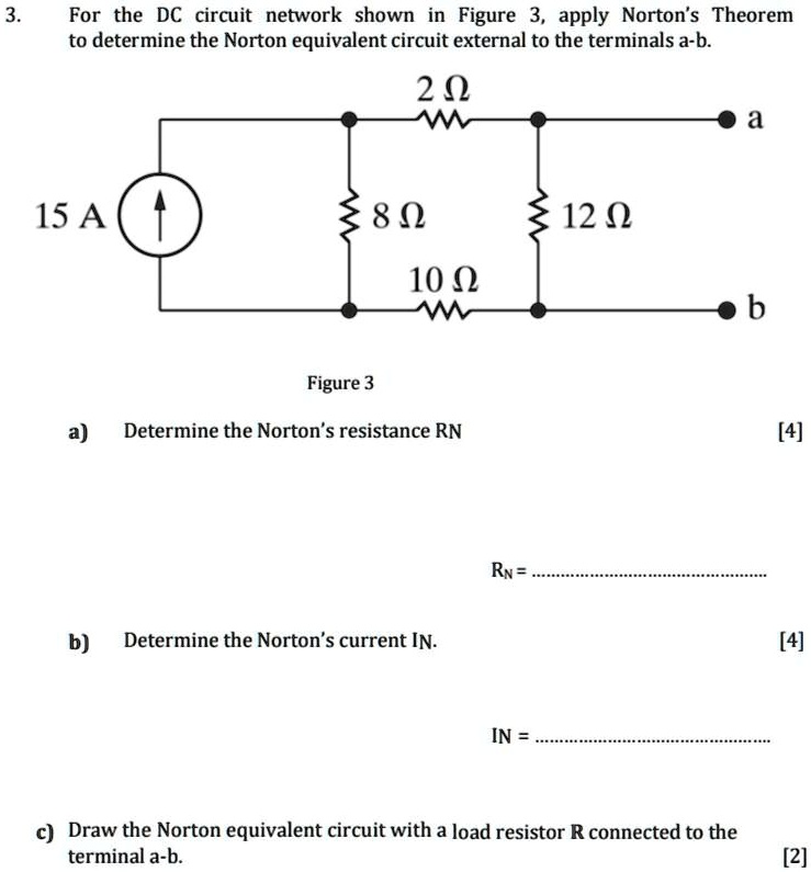SOLVED: . For the DC circuit network shown in Figure 3, apply Norton’s ... SOLVED: . For the DC circuit network shown in Figure 3, apply Norton’s ...