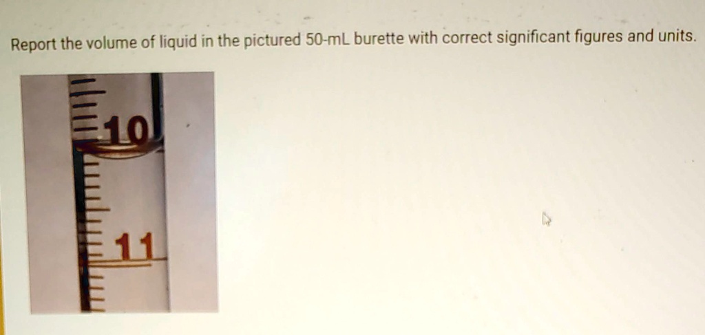 SOLVED: Report the volume of liquid in the pictured 50-mL burette with ...
