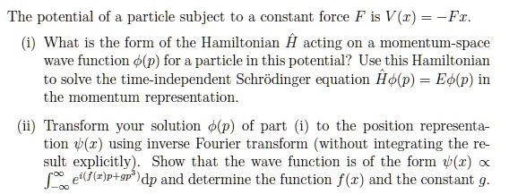 SOLVED: The potential of a particle subject to a constant force F is V() = -Fx. (i) What is the ...