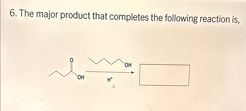 6. The major product that completes the following reaction is, OH OH H+