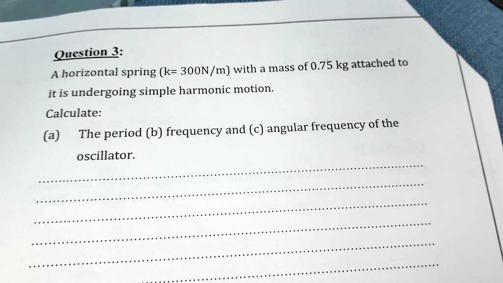 SOLVED: Question 3: A horizontal spring (k= 300N/m) with a mass of 0.75 kg attached to it is ...