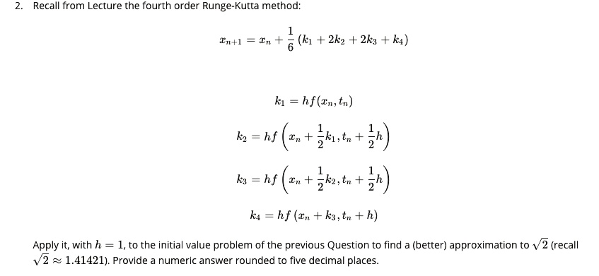 2. Recall from Lecture the fourth order Runge-Kutta method: xn+1 = xn + (1)/(6) (k1 + 2k2 + 2k3 ...