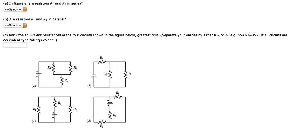 SOLVED: (a) In figure a, are resistors R1 and R3 in series? —Select— (b) Are resistors R1 and R2 ...