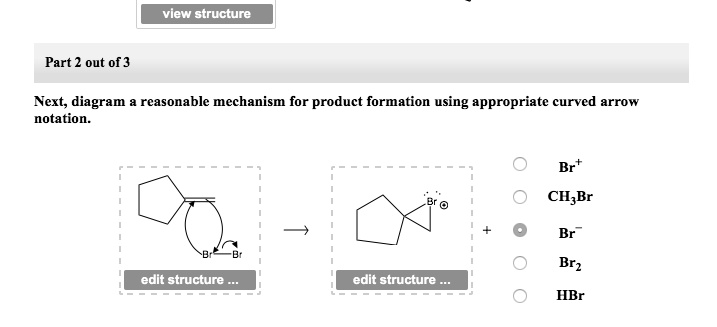 SOLVED: view structure Part 2 out of 3 Next, diagram reasonable mechanism for product formation ...